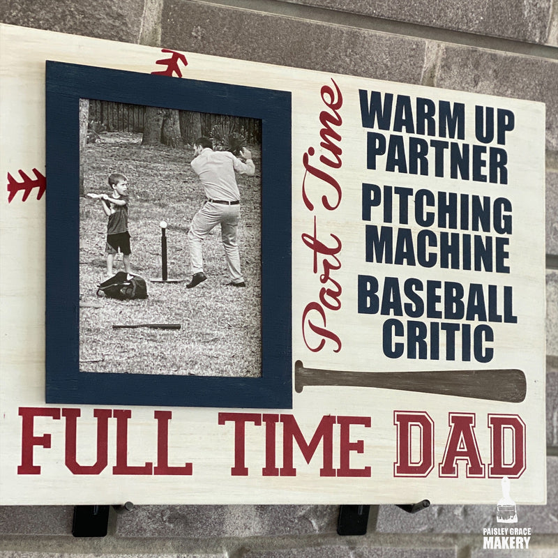 Part Time Warm Up Partner...Full Time Dad Photo Holder Board P0437 – Paisley Grace Makery